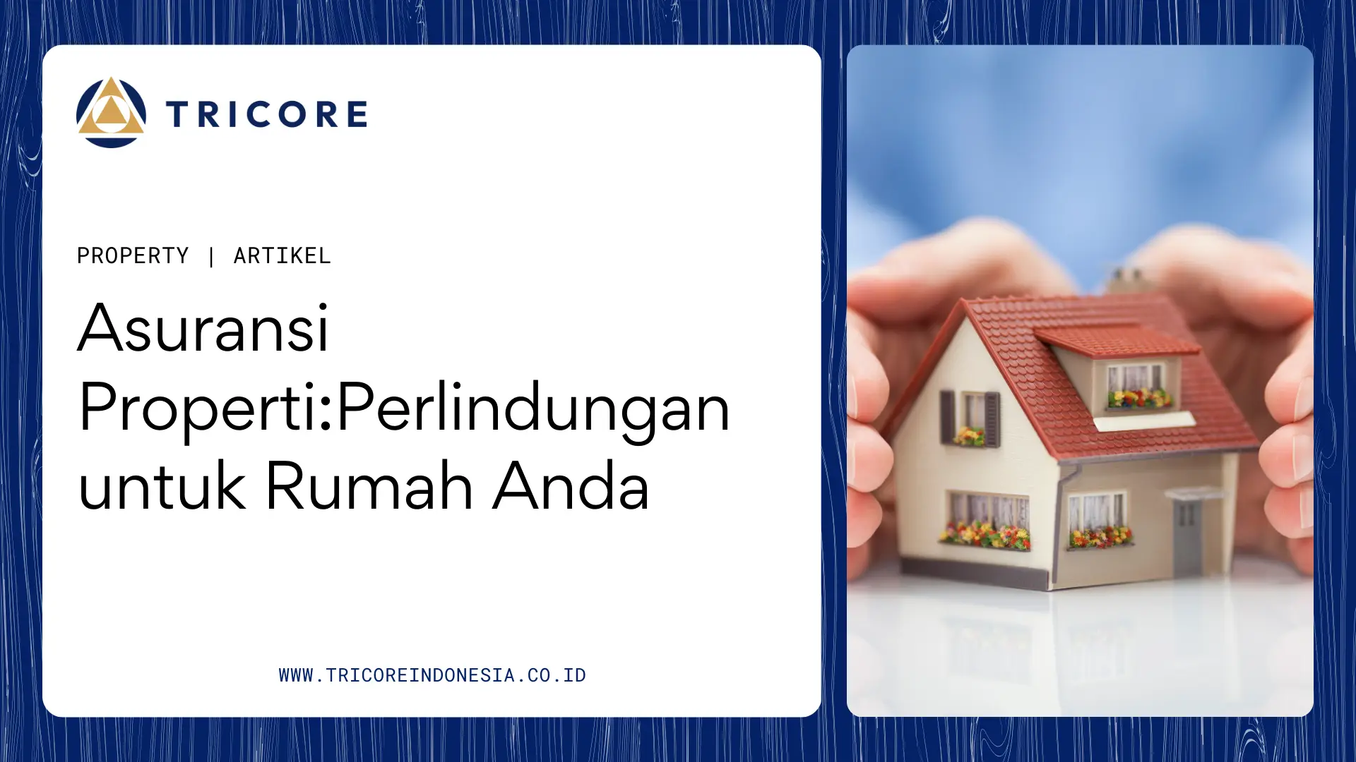 Asuransi Properti:Perlindungan untuk Rumah Anda - Tricore Indonesia